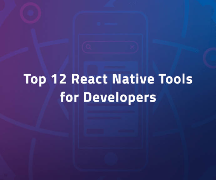 Top 12 React Native Tools for Developers | Devlane